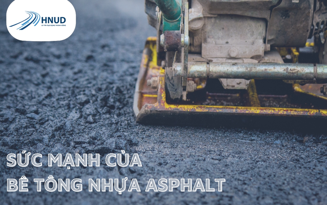 SỨC MẠNH CỦA BÊ TỘNG NHỰA ASPHALT